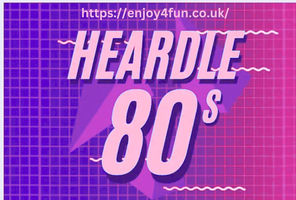 The Nostalgia The Ultimate Guide To Mastering Heardle 80s - Enjoy4fun.co.uk
